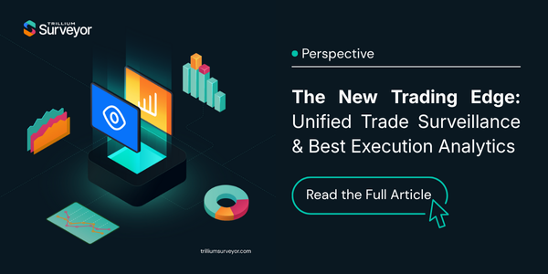 The New Trading Edge: Unified Trade Surveillance and Best Execution ...